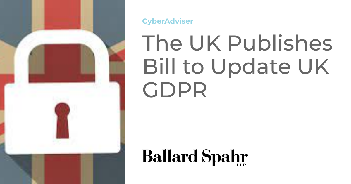 The UK Publishes Bill to Update UK GDPR | CyberAdviser