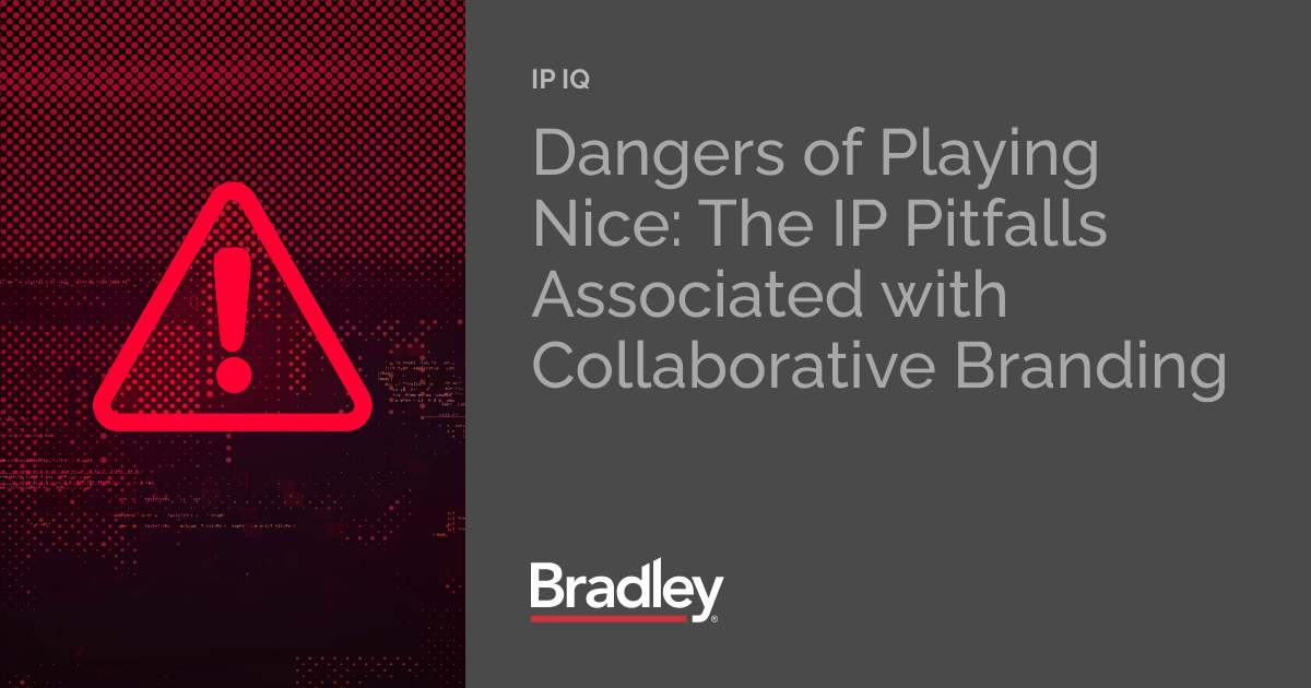 Dangers of Playing Nice: The IP Pitfalls Associated with Collaborative Branding | IP IQ