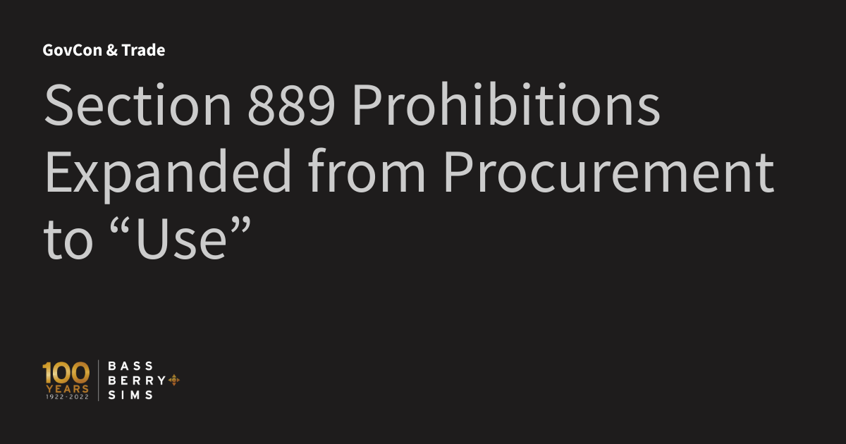 Section 889 Prohibitions Expanded from Procurement to “Use” | GovCon ...