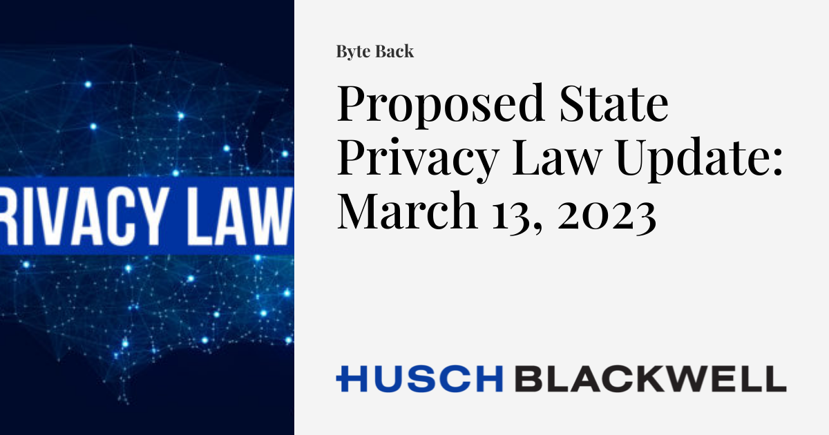 Proposed State Privacy Law Update: March 13, 2023 | Byte Back