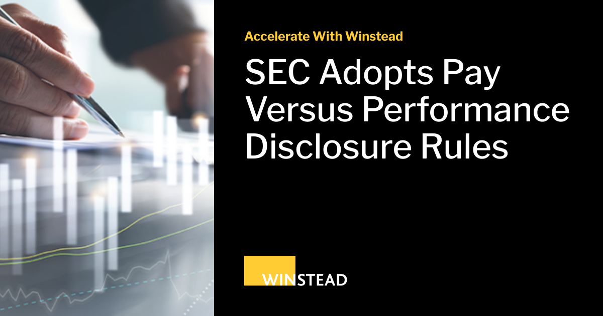SEC Adopts Pay Versus Performance Disclosure Rules | Ascend With Winstead SEC Adopts Pay Versus Performance Disclosure Rules | Ascend With Winstead
