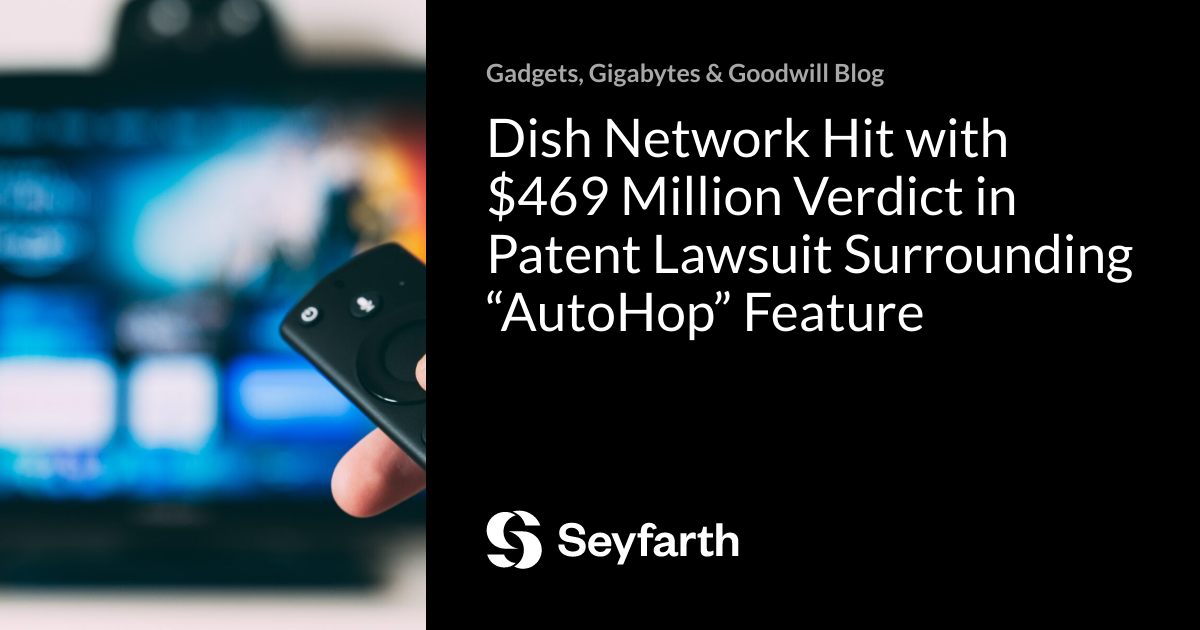 Dish Network Hit with $469 Million Verdict in Patent Lawsuit Surrounding “AutoHop” Feature ...