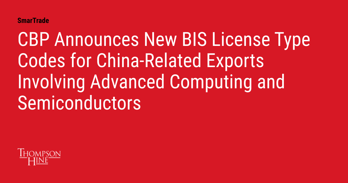 CBP Announces New BIS License Type Codes for China-Related Exports ...