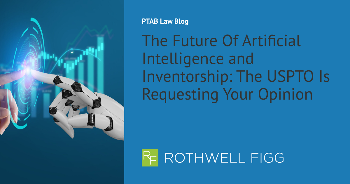 The Future Of Artificial Intelligence and Inventorship: The USPTO Is Requesting Your Opinion ...