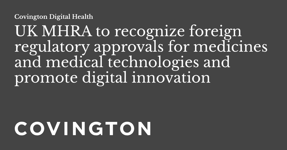 UK MHRA to recognize foreign regulatory approvals for medicines and ...