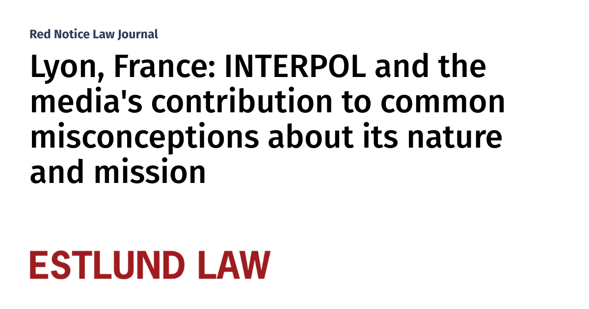 Lyon, France: INTERPOL and the media's contribution to common ...