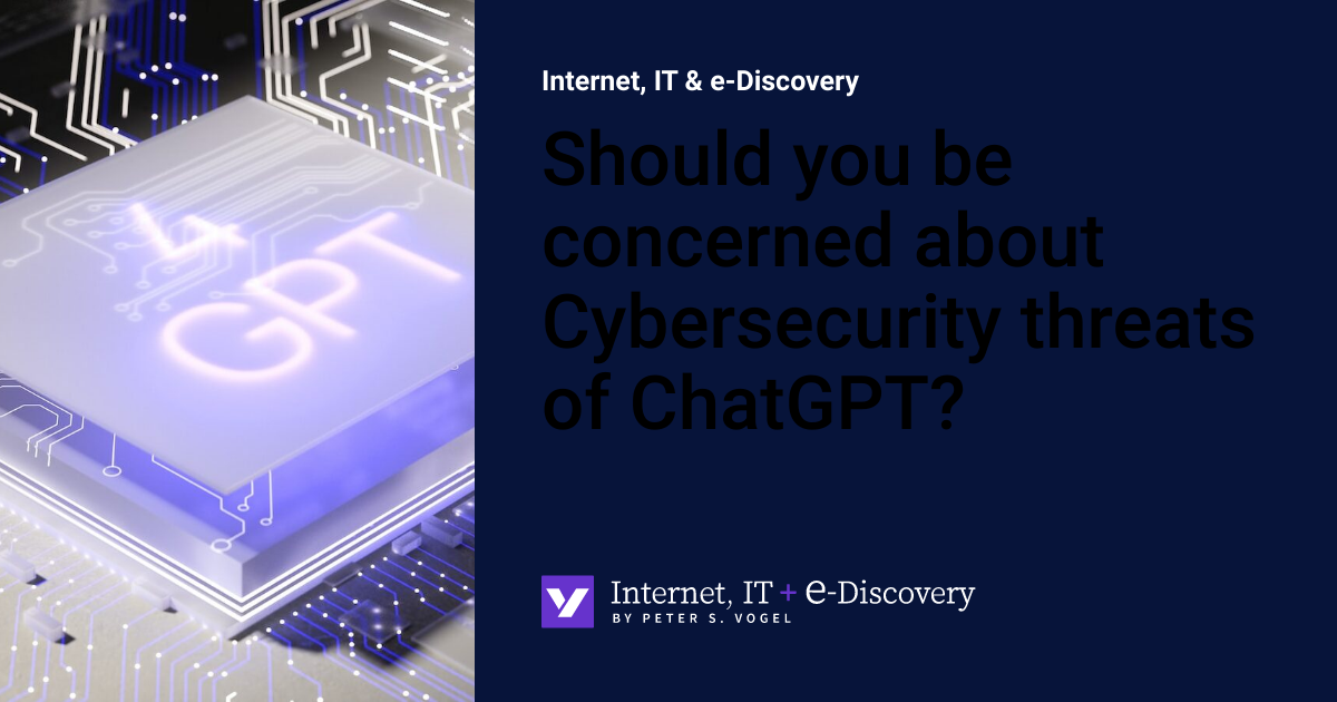 Should you be concerned about Cybersecurity threats of ChatGPT? | Internet, IT & e-Discovery