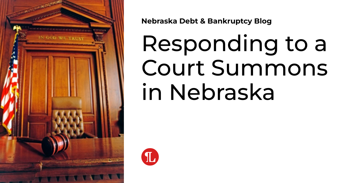 Responding to a Court Summons in Nebraska | Nebraska Debt & Bankruptcy Blog