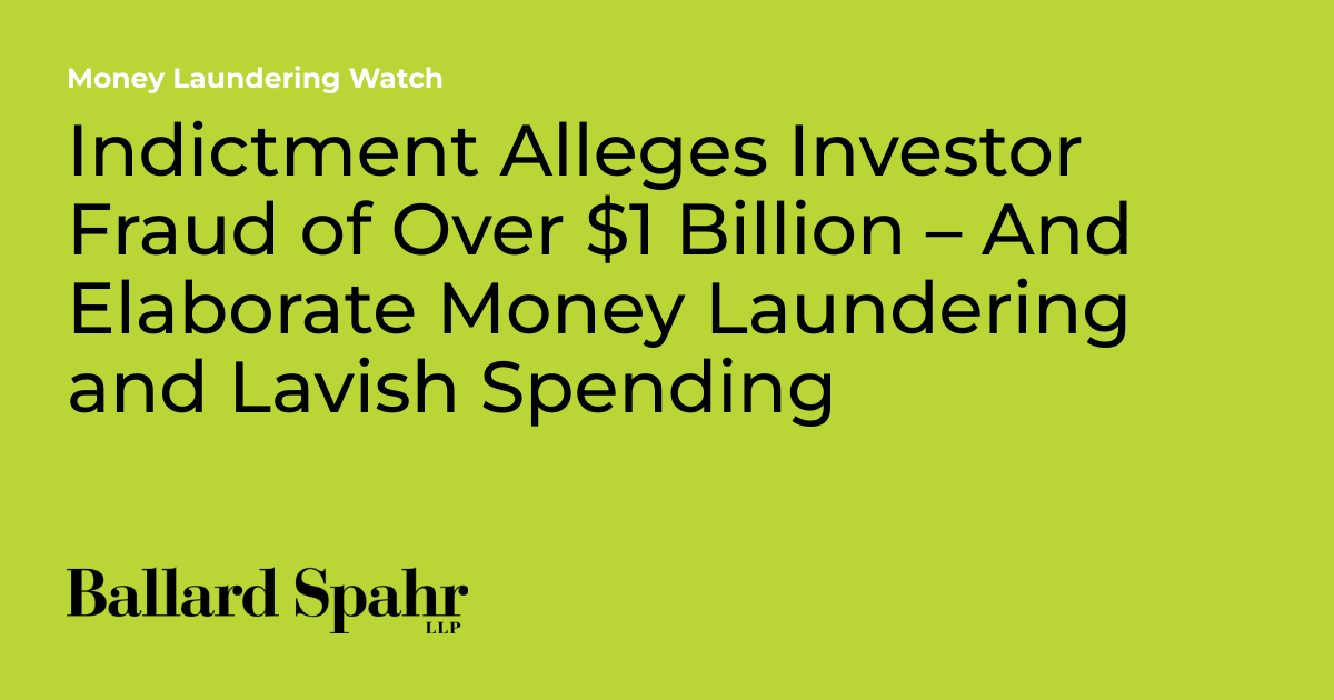 Indictment Alleges Investor Fraud of Over $1 Billion – And Elaborate ...