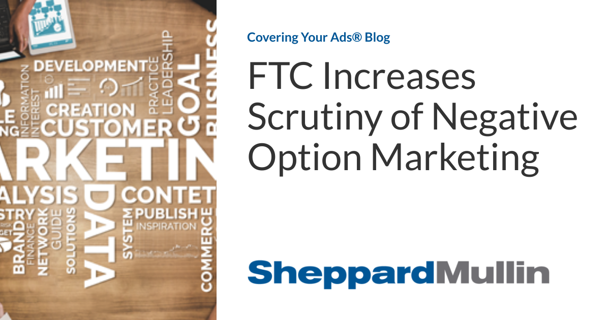 FTC Increases Scrutiny of Negative Option Marketing | Covering Your Ads® Blog