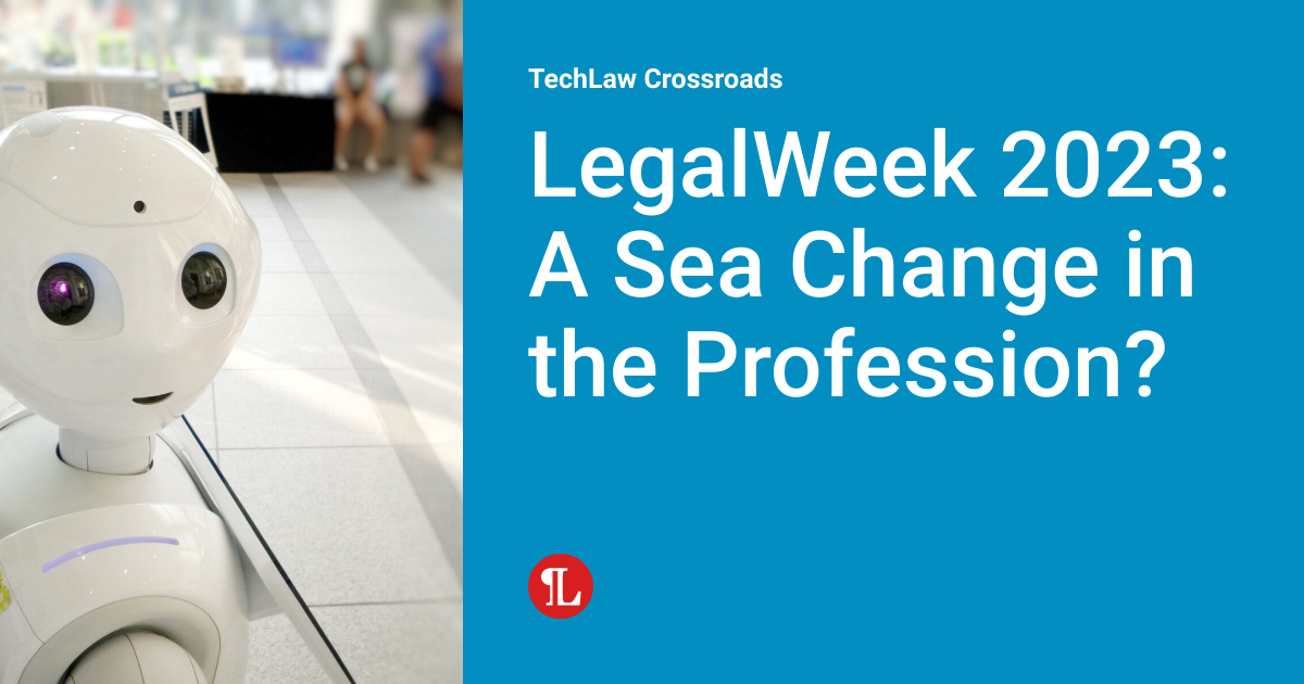 LegalWeek 2023: A Sea Change in the Profession? | TechLaw Crossroads