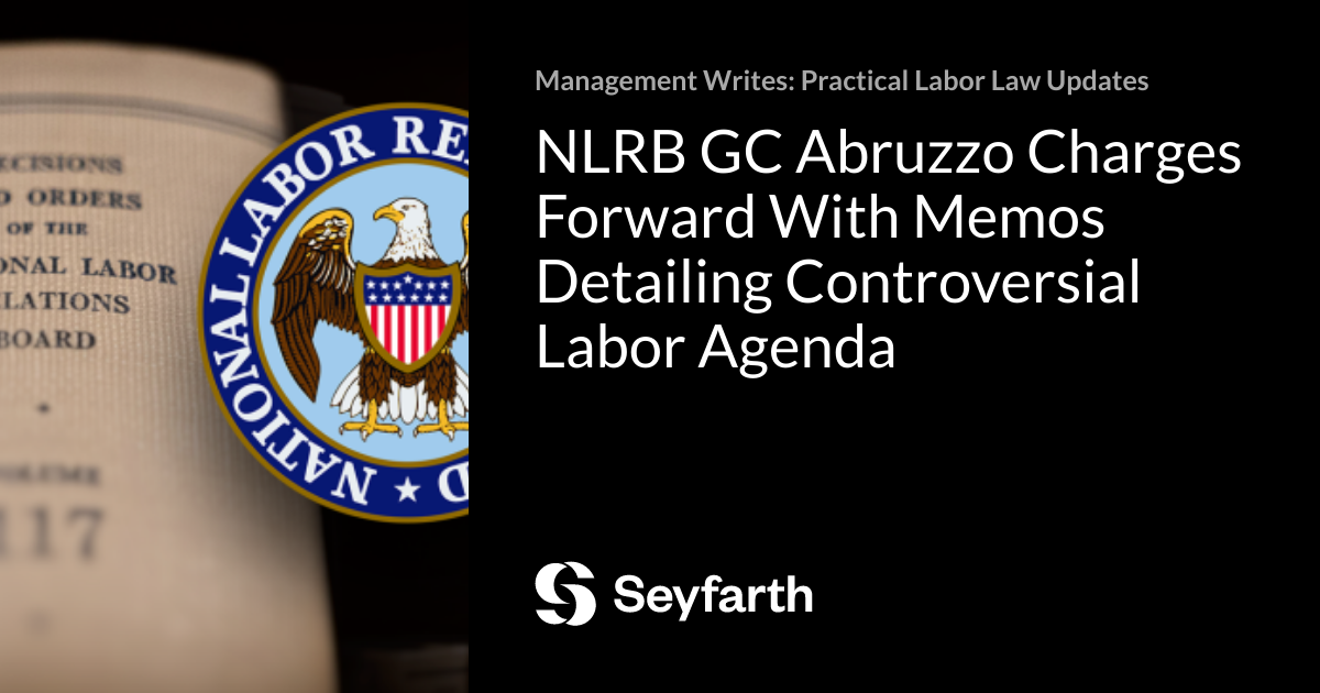 NLRB GC Abruzzo Charges Forward With Memos Detailing Controversial ...