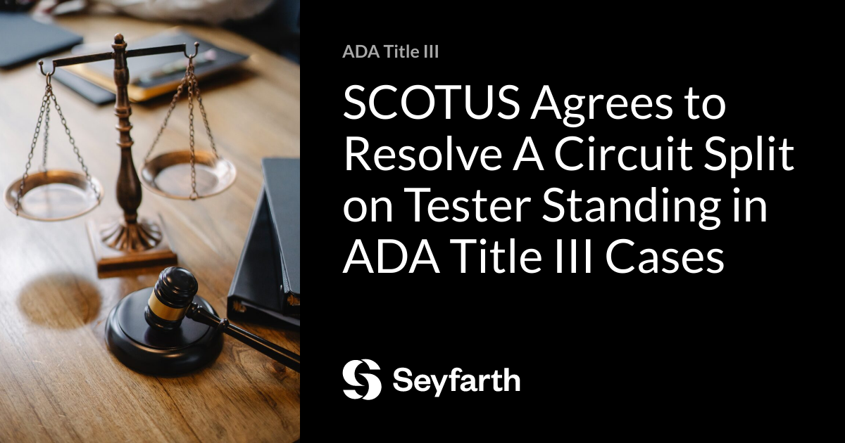 SCOTUS Agrees to Resolve A Circuit Split on Tester Standing in ADA ...