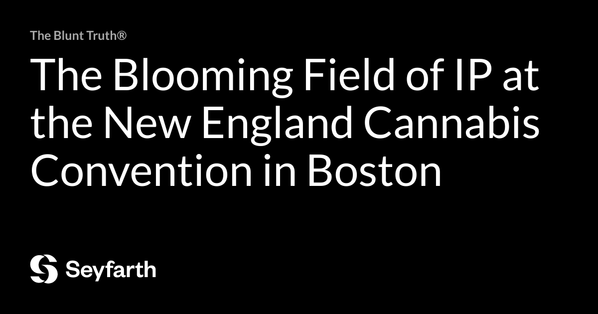 The Blooming Field of IP at the New England Cannabis Convention in ...