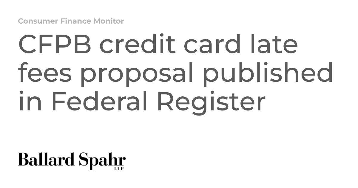 CFPB credit card late fees proposal published in Federal Register ...