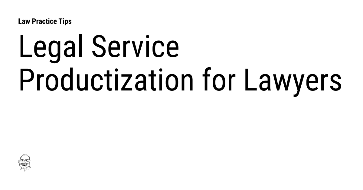 Legal Service Productization for Lawyers | Law Practice Tips