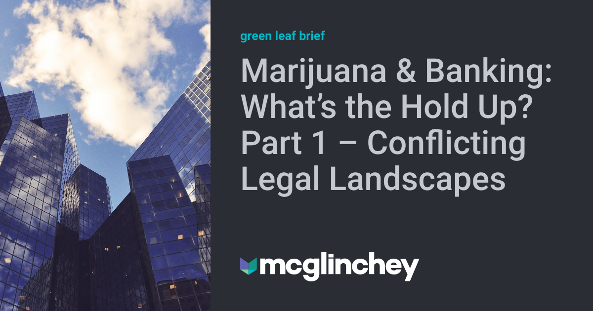Marijuana & Banking: What’s the Hold Up? Part 1 – Conflicting Legal ...