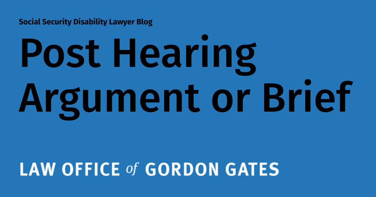 Post Hearing Argument or Brief | Social Security Disability Lawyer Blog