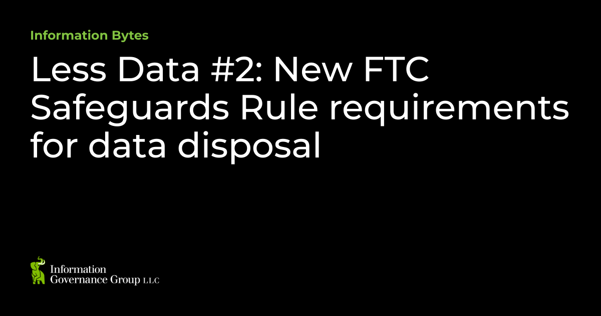 Less Data #2: New FTC Safeguards Rule requirements for data disposal ...