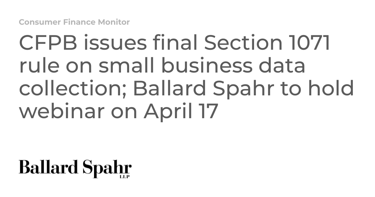 CFPB issues final Section 1071 rule on small business data collection ...