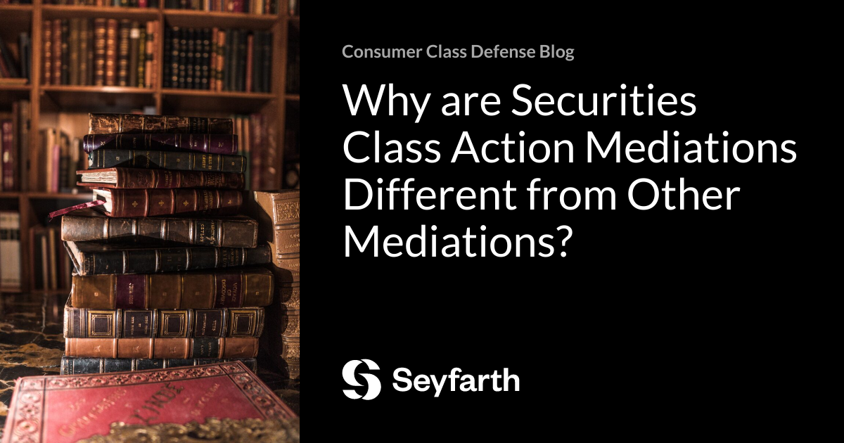 Why are Securities Class Action Mediations Different from Other ...