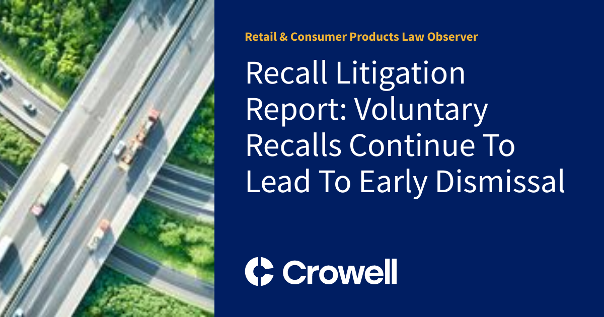 Recall Litigation Report: Voluntary Recalls Continue To Lead To Early ...