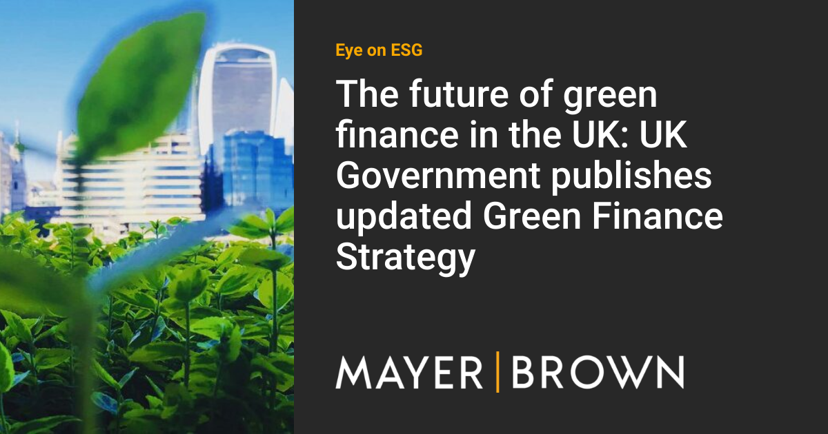 The future of green finance in the UK: UK Government publishes updated Green Finance Strategy ...