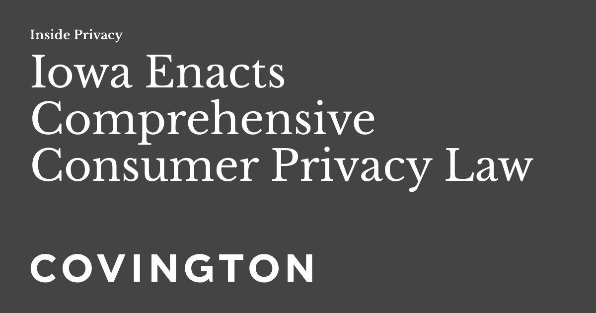 Iowa Enacts Comprehensive Consumer Privacy Law | Inside Privacy