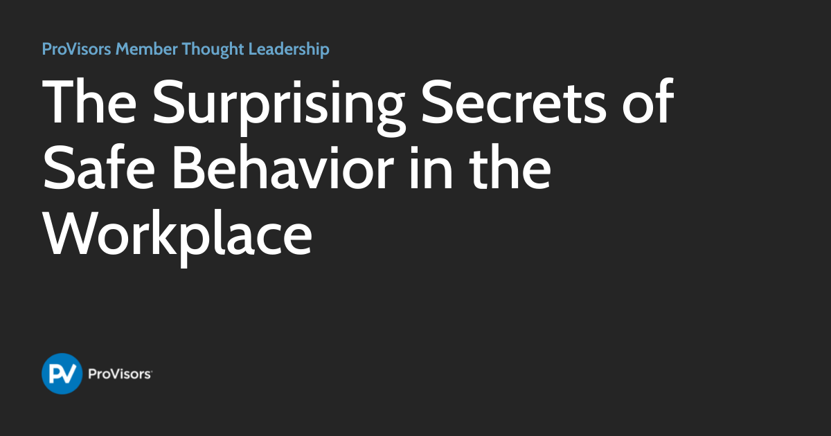 The Surprising Secrets of Safe Behavior in the Workplace | ProVisors ...
