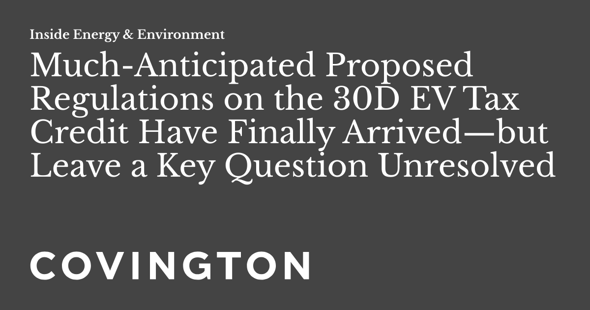 Much-Anticipated Proposed Regulations on the 30D EV Tax Credit Have ...