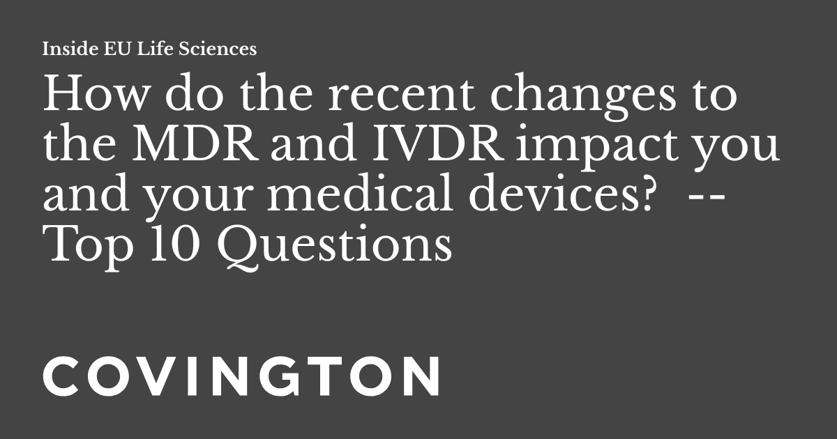 How do the recent changes to the MDR and IVDR impact you and your ...