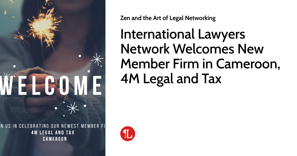 International Lawyers Network Welcomes New Member Firm in Cameroon, 4M ...