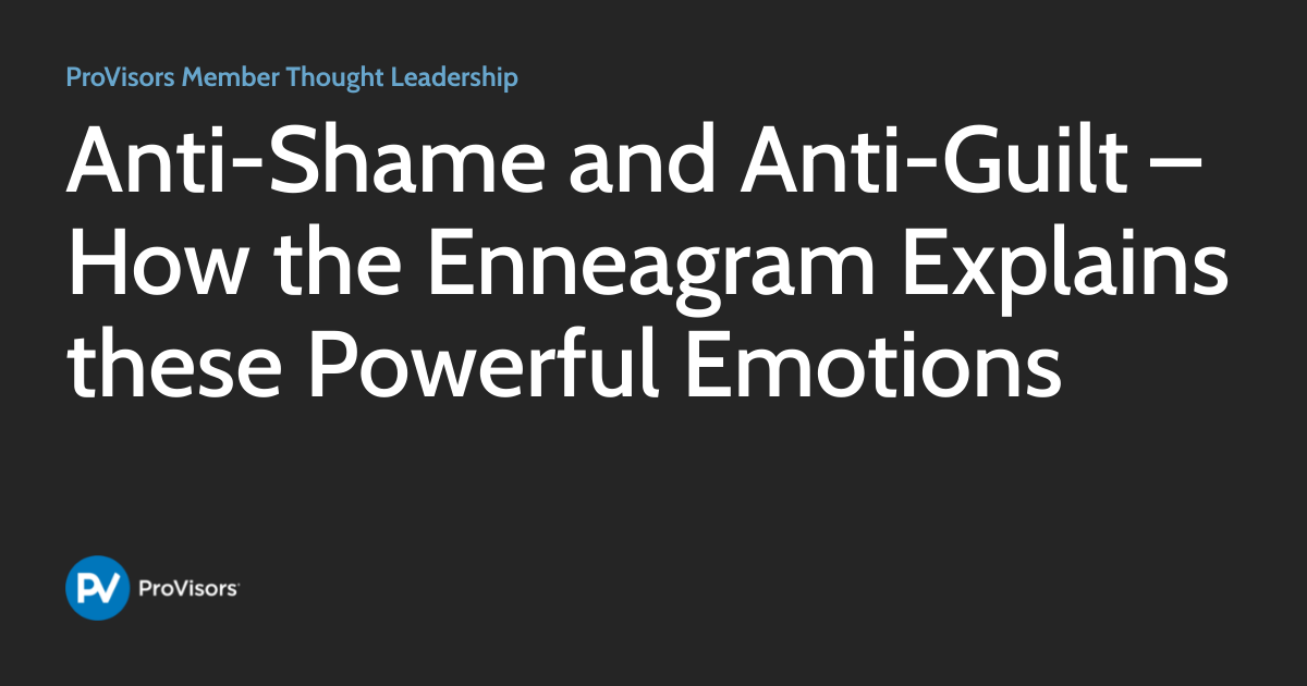Anti-Shame and Anti-Guilt – How the Enneagram Explains these Powerful ...