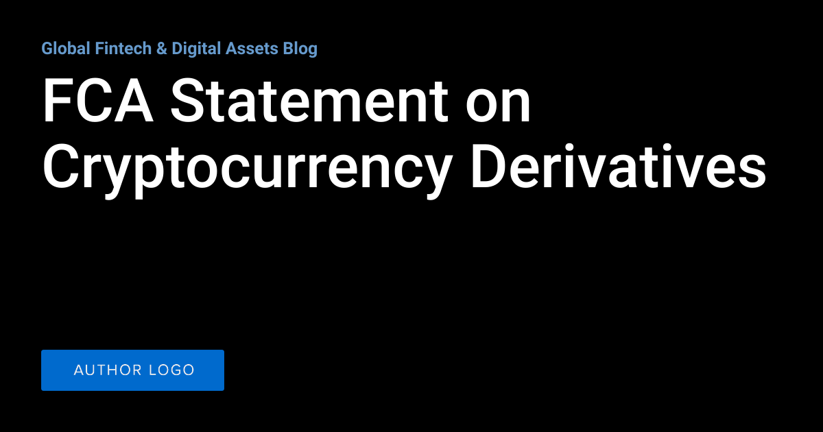 FCA Statement on Cryptocurrency Derivatives | Global Fintech & Digital ...