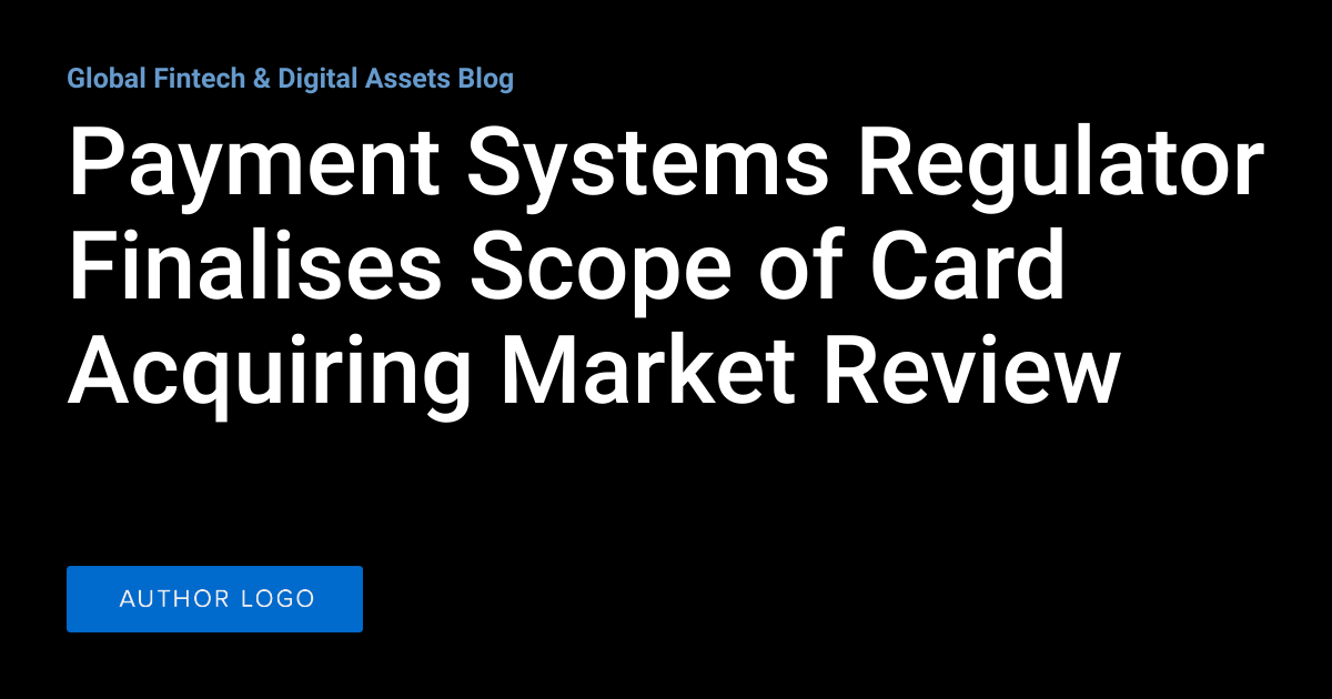 Payment Systems Regulator Finalises Scope of Card Acquiring Market ...