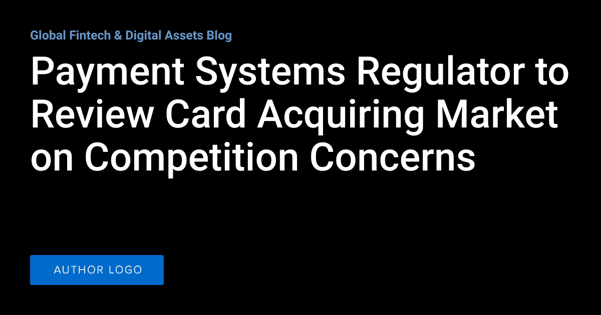 Payment Systems Regulator to Review Card Acquiring Market on ...