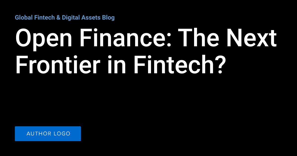 Open Finance: The Next Frontier in Fintech? | Global Fintech & Digital ...