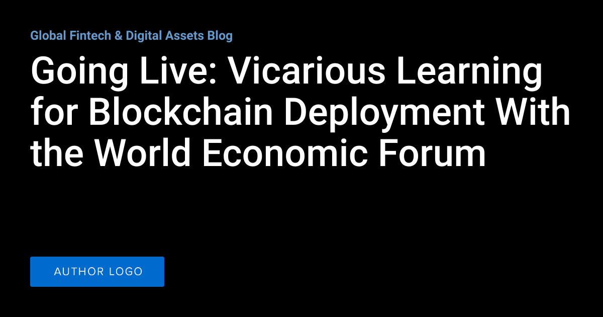 Going Live: Vicarious Learning for Blockchain Deployment With the World Economic Forum | Global ...