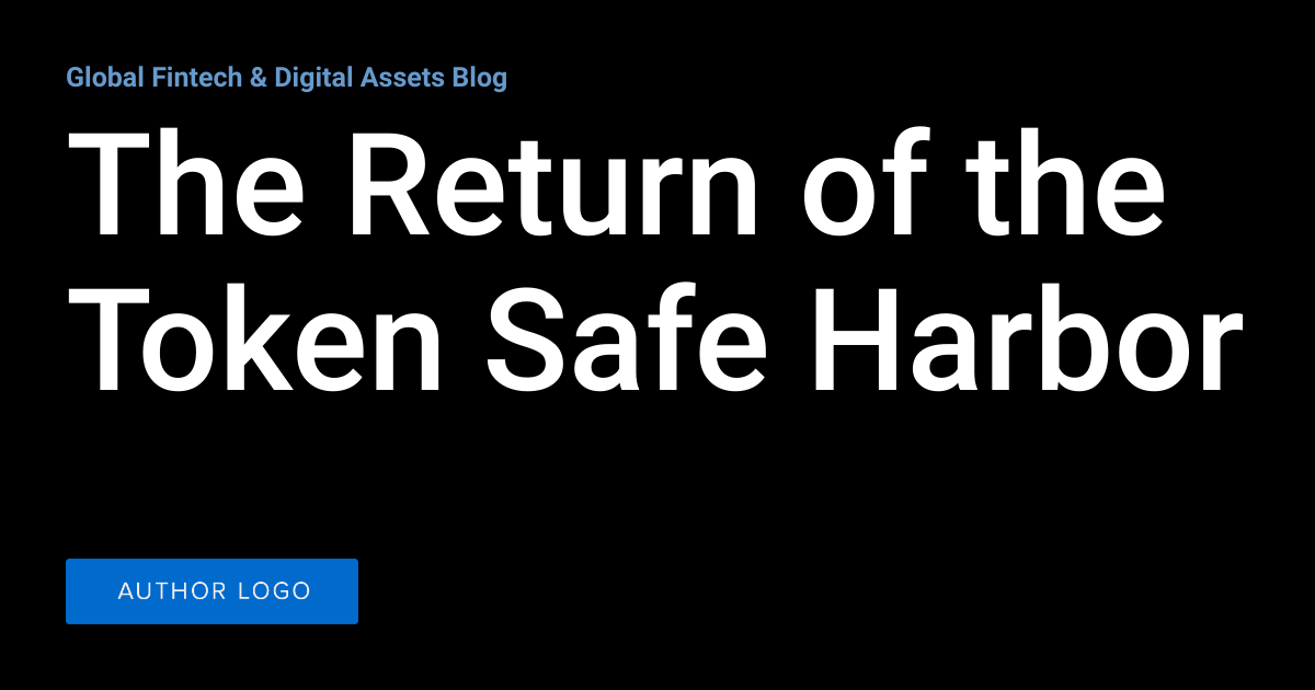 The Return of the Token Safe Harbor | Global Fintech & Digital Assets Blog