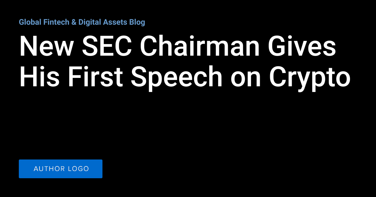 New SEC Chairman Gives His First Speech on Crypto | Global Fintech ...