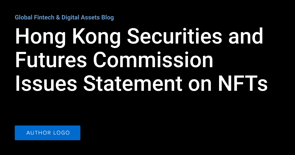 Hong Kong Securities and Futures Commission Issues Statement on NFTs ...