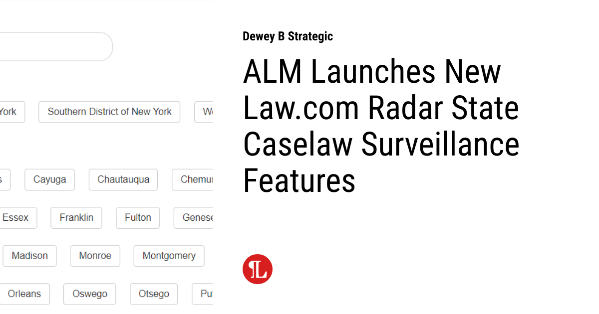 ALM Launches New Law.com Radar State Caselaw Surveillance Features ...