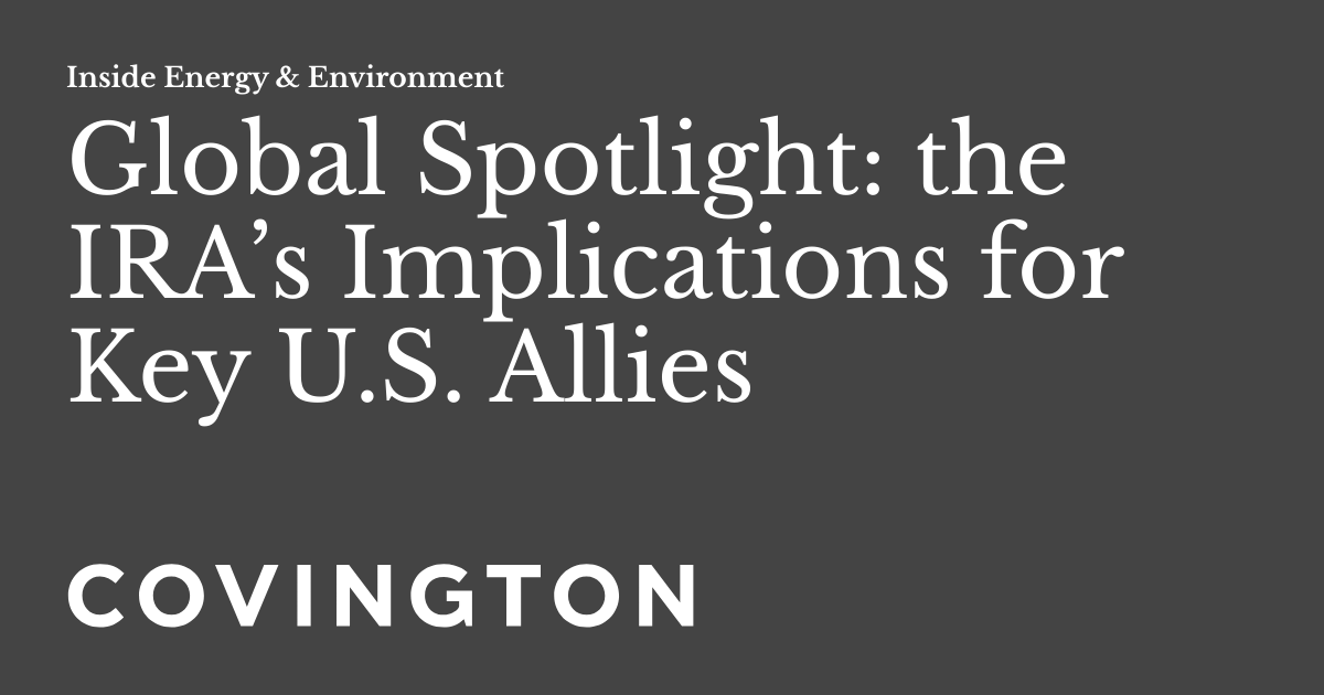 Global Spotlight: the IRA’s Implications for Key U.S. Allies | Inside ...