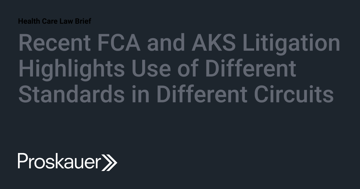 Recent FCA and AKS Litigation Highlights Use of Different Standards in ...