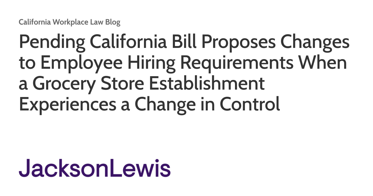 Pending California Bill Proposes Changes to Employee Hiring ...