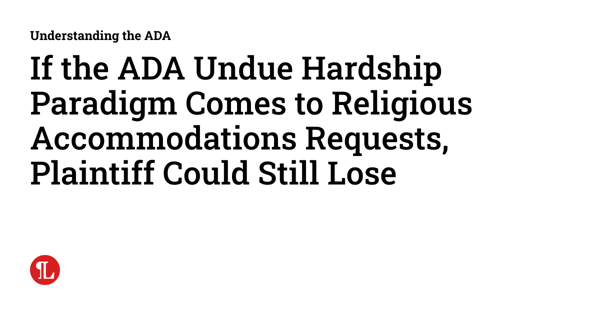 If the ADA Undue Hardship Paradigm Comes to Religious Accommodations ...