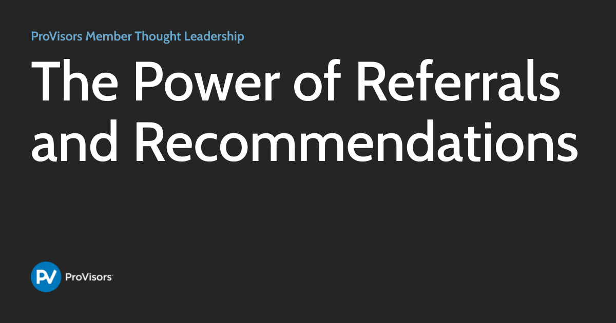 The Power of Referrals and Recommendations | ProVisors Member Thought ...