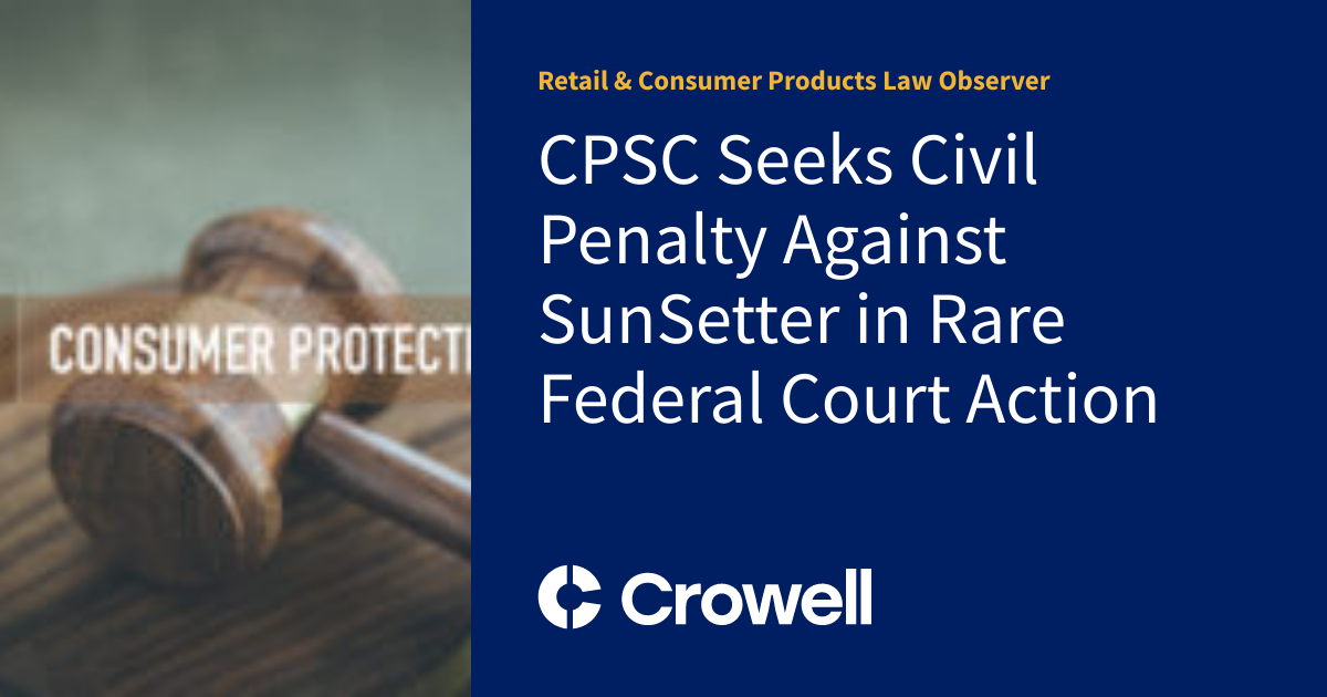 CPSC Seeks Civil Penalty Against SunSetter in Rare Federal Court Action | Retail & Consumer ...