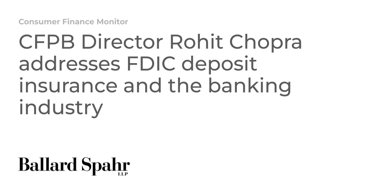 CFPB Director Rohit Chopra addresses FDIC deposit insurance and the ...