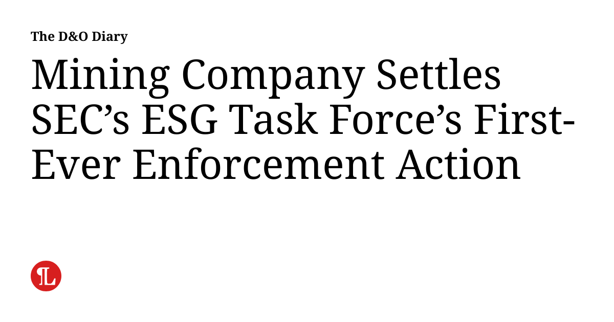 Mining Company Settles SEC’s ESG Task Force’s First-Ever Enforcement ...
